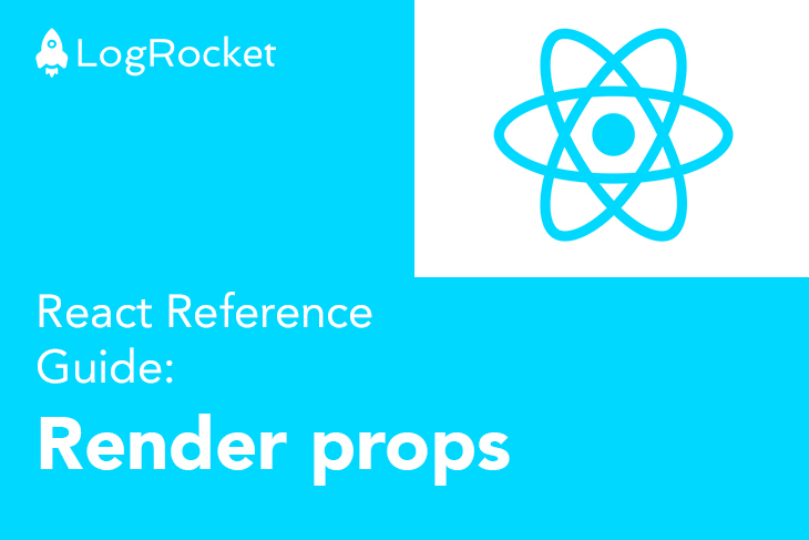 React Reference Guide: Render props - LogRocket Blog