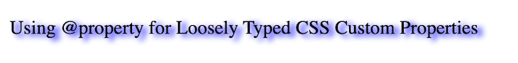 Using Property For Loosely Typed Css Custom Properties Logrocket Blog 4766
