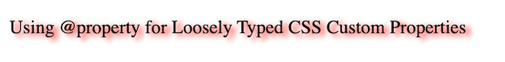 Using Property For Loosely Typed Css Custom Properties Logrocket Blog