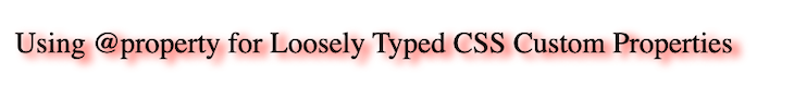 Using Property For Loosely Typed Css Custom Properties Logrocket Blog