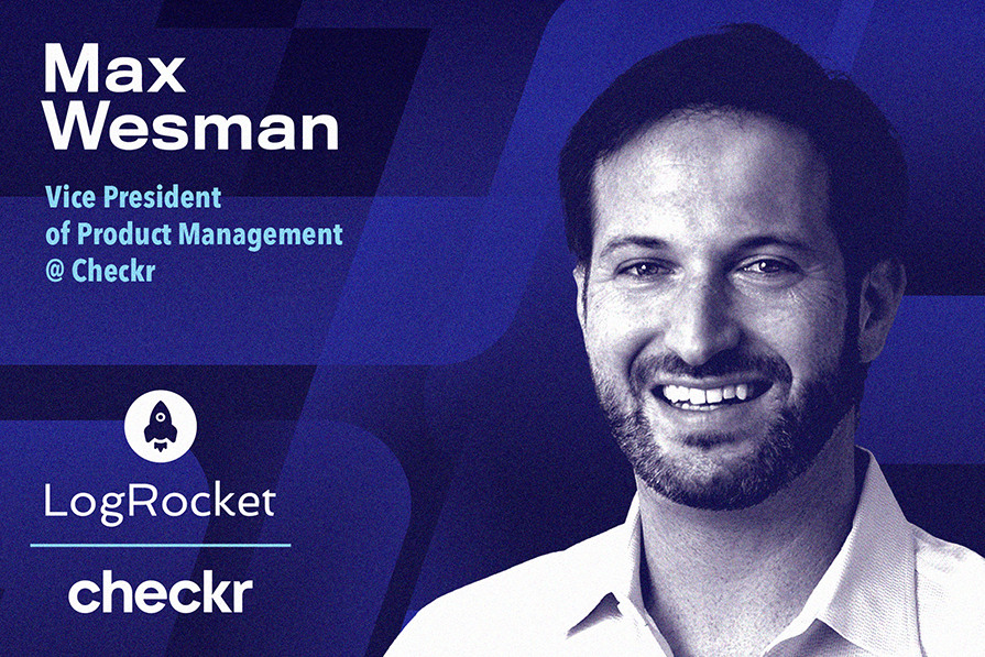 Leader Spotlight: Optimizing LTV:CAC, with Max Wesman - LogRocket Blog
